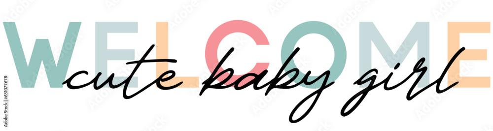 Welcome cute baby girl - card template with a multi-colored inscription ...
