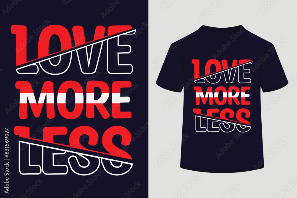 Love More Less Typography Tshirt Design. This is an editable and ...