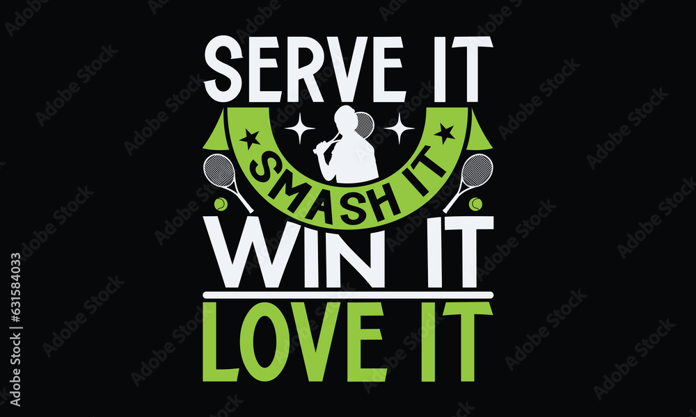 Vetor de Serve it smash it win it love it - Tennis t-shirt design ...