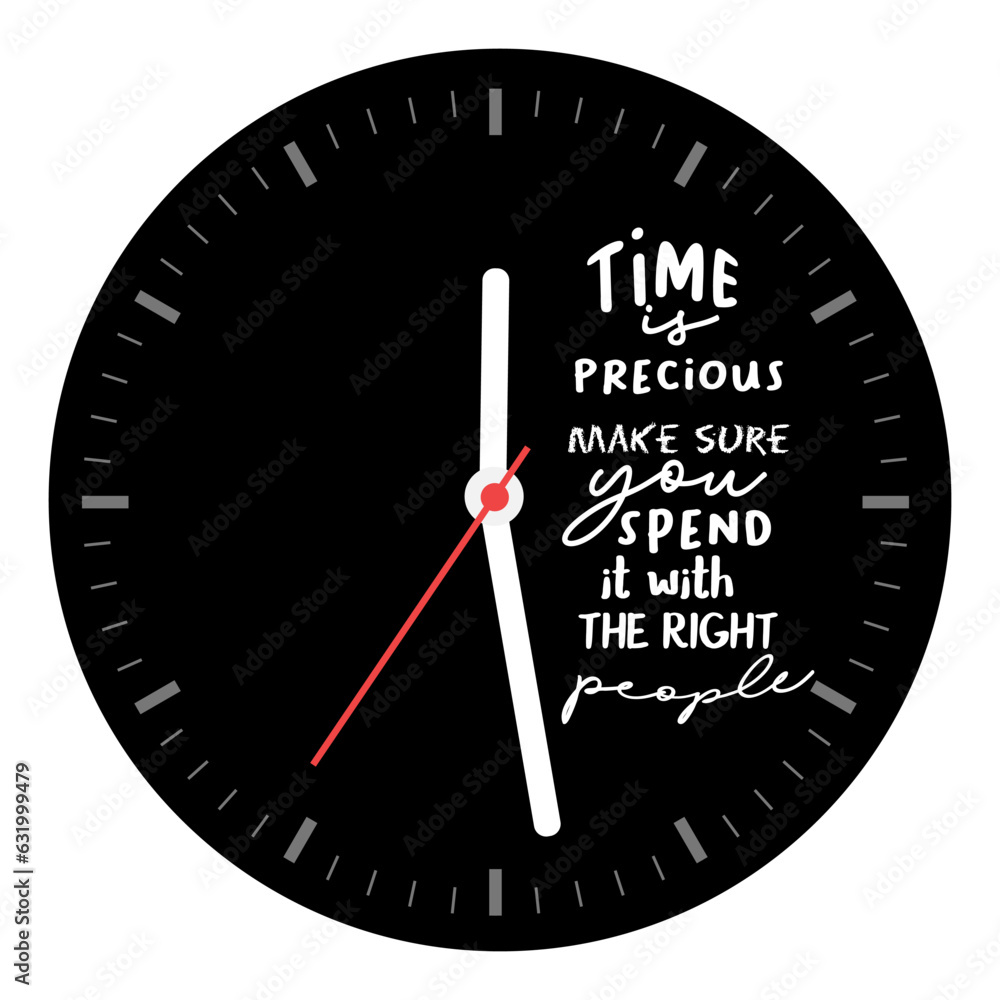 Vetor de time is precious make sure you spend it with the right people ...