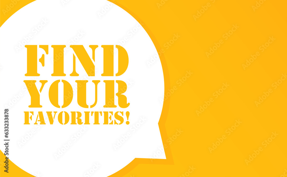 Find your favorites. Speech bubble with Find your favorites text. 2d ...