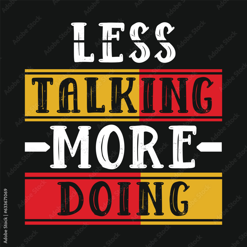 Less Talking More Doing slogan with t shirt design, Typography t-shirt ...