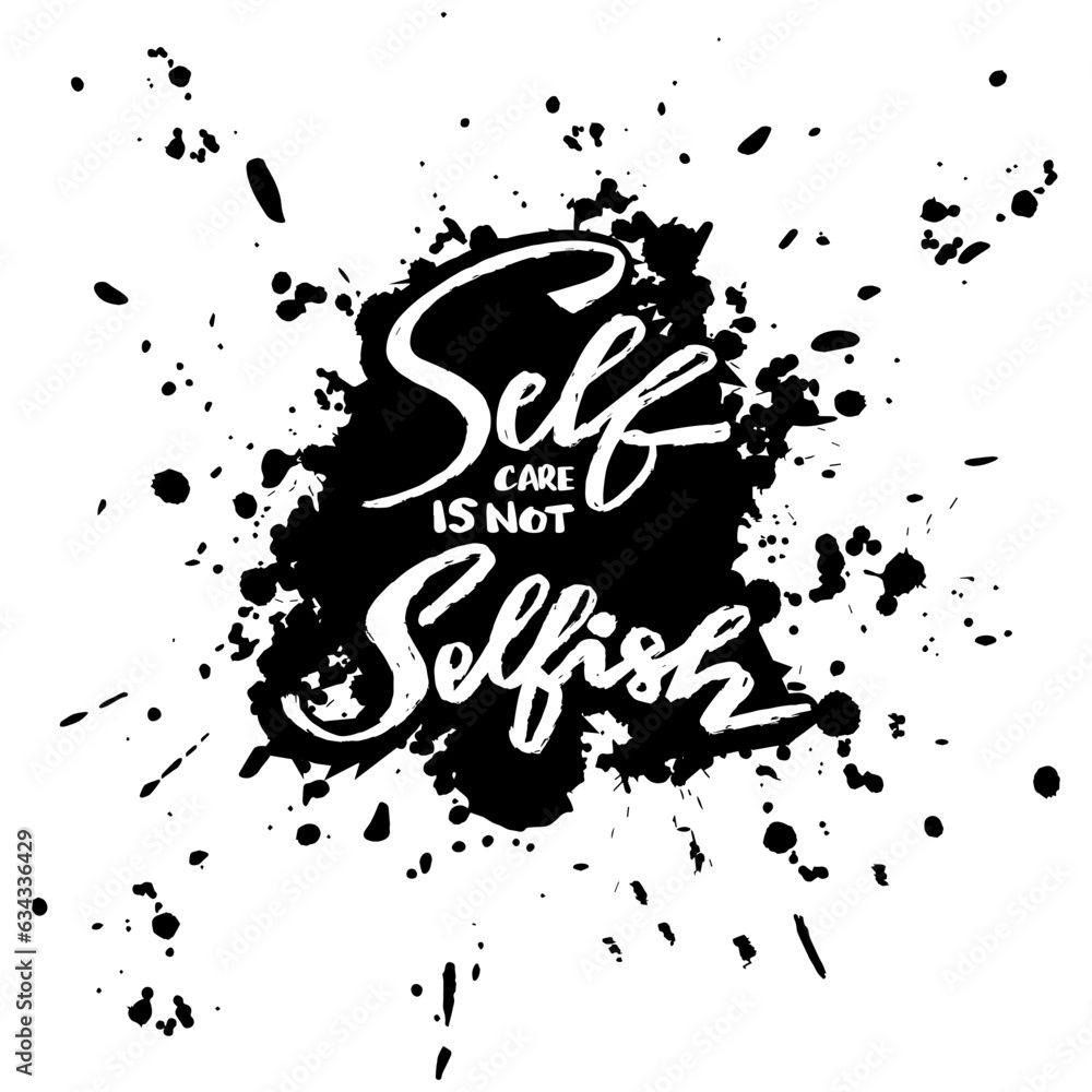 Self care is not selfish, hand lettering. Poster quote design. Stock ...