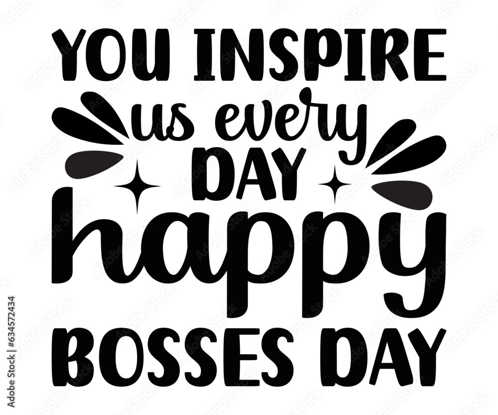 You inspire us every day. Happy Bosses Day svg , every day t shart ...