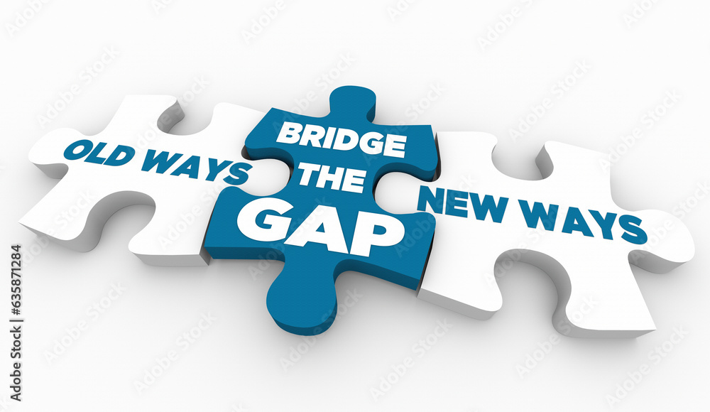 Bridge the Gap Between Old and New Ways Change to Modern Improvement ...