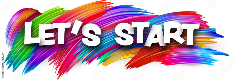 Let's start paper word sign with colorful spectrum paint brush strokes ...