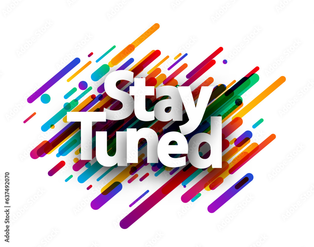 Stay tuned sign with colorful brush strokes background. Design element ...