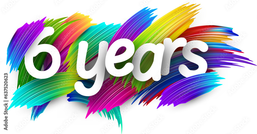 6 years paper word sign with colorful spectrum paint brush strokes over ...