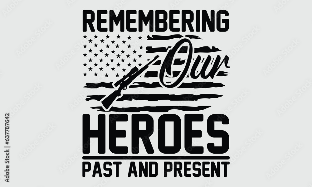 Remembering Our Heroes Past And Present - Veterans Day Design, Veteran ...