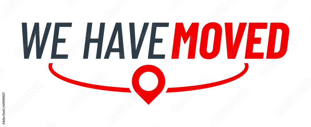 Have move icon. We have moved sign with vector red location pin. Office ...
