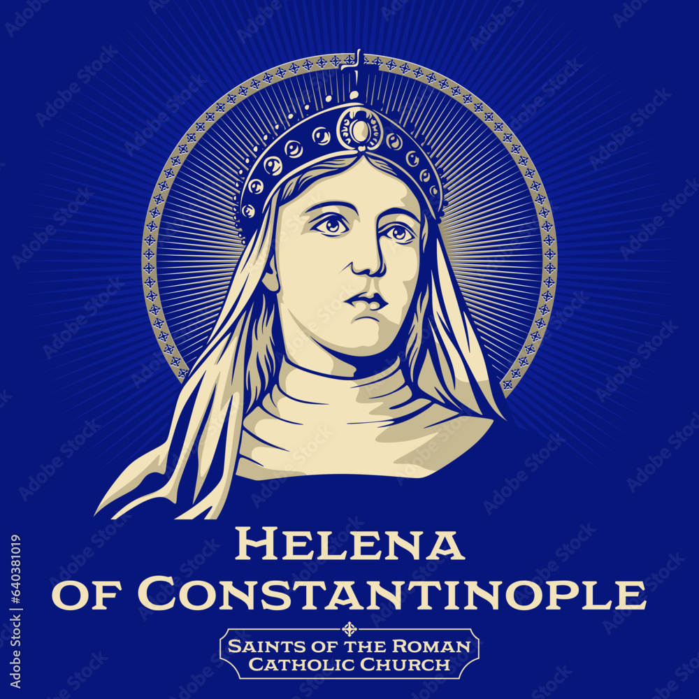 Catholic Saints. Helena of Constantinople (246-330) was an Augusta of ...