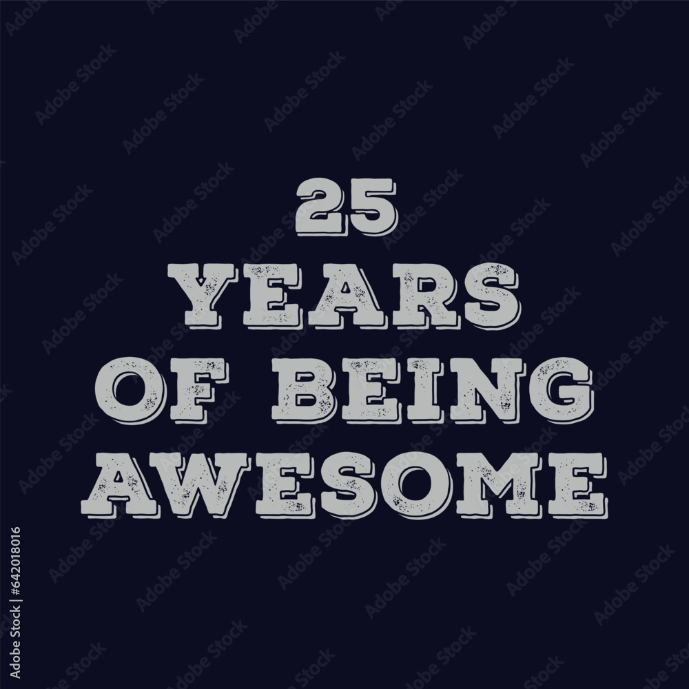 25 Years of Being Awesome t shirt design. Vector Illustration quote ...