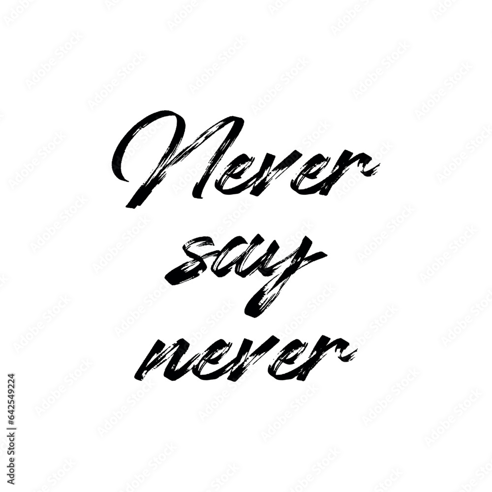 Never say never inspiration psychological quote. Black brush lettering ...
