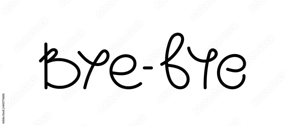 Bye-bye text. Hand written lettering vector illustration. Simple ...