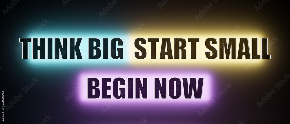 Think Big - Start Small - Begin Now. Colored glowing banner. Business ...