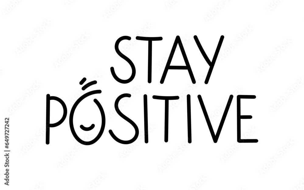 Stay positive text. Inspirational quote about mental healthy with funny ...