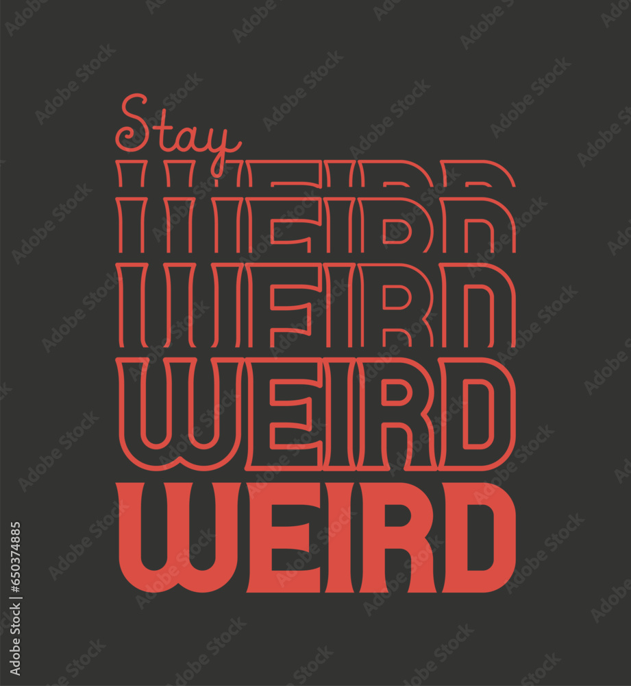 Stay weird typography t shirt design, motivational typography t shirt ...
