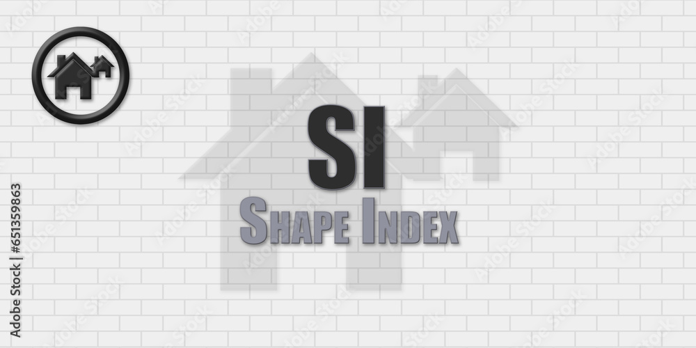 SI Shape Index. An Acronym Abbrevation of a term from the construction ...