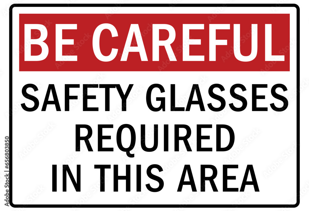 Be careful warning sign and labels safety glasses required in this area ...