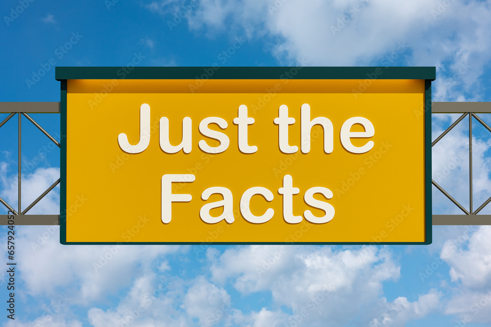 Just the facts. Highway board with blue sky and clouds. Text, just the facts. Accuracy, truth ...