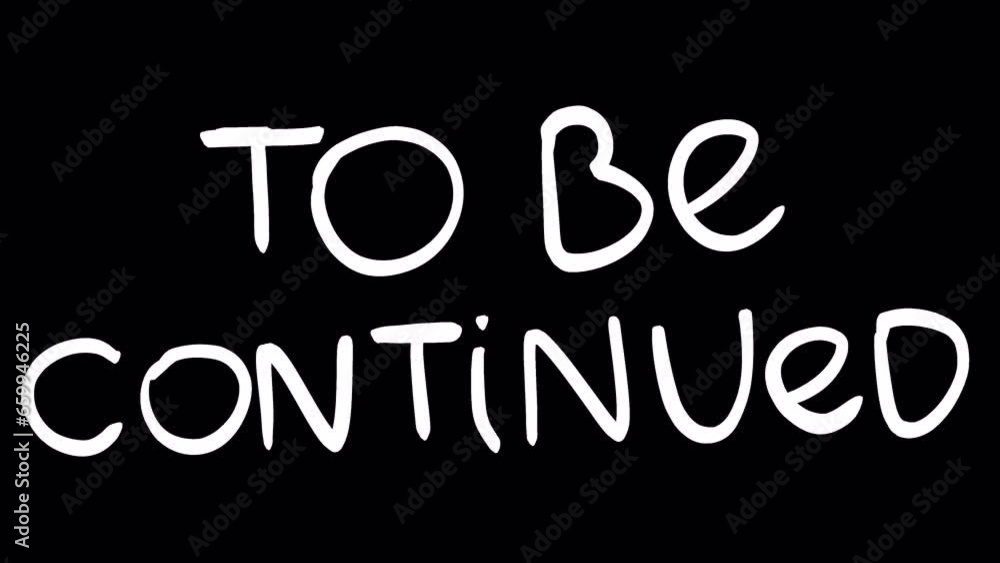 To be continued doodle animation on black screen. Concept for the ...