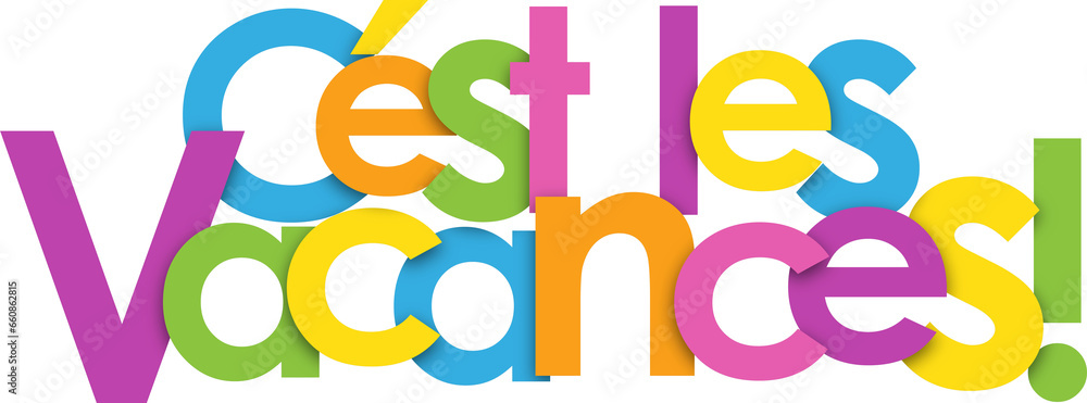 C'EST LES VACANCES (IT'S HOLIDAY TIME! in French) colorful typography ...