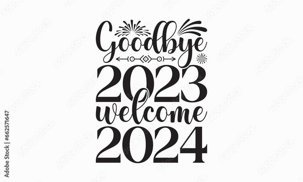 Goodbye 2023 Welcome 2024 - Happy New Year T-shirt SVG Design, Hand ...