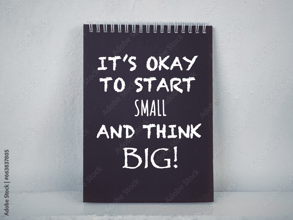 Motivational and inspirational wording. It’s Okay To Start Small And ...
