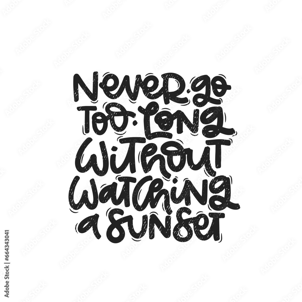 Vector handdrawn illustration. Lettering phrases Never go too long ...