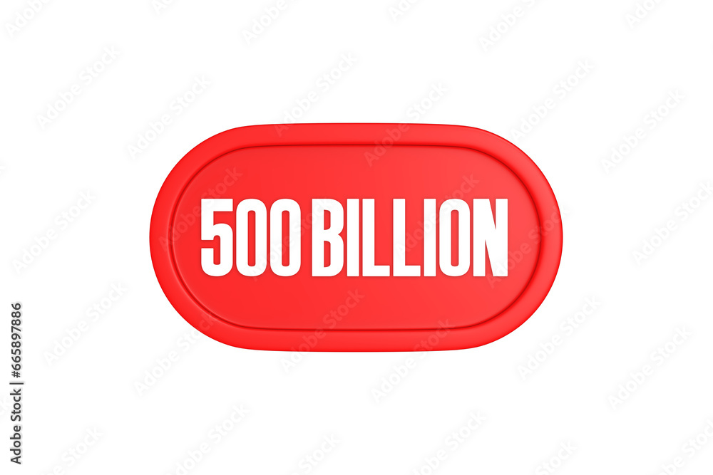 500 Billion 3d sign in red color isolated on white background, 3d ...