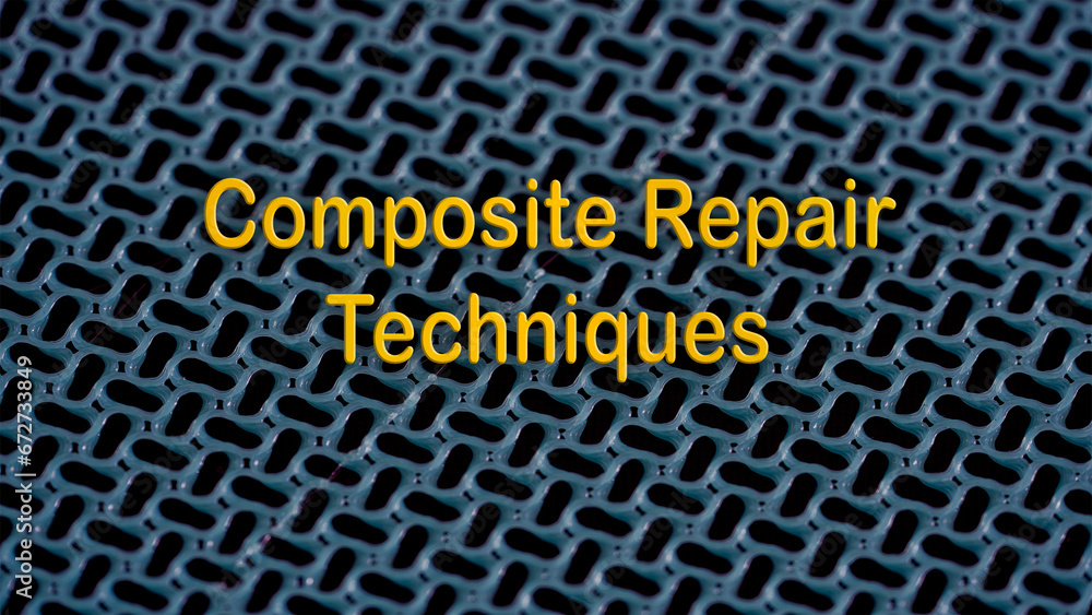 Composite Repair Techniques: Techniques to repair damaged composite ...