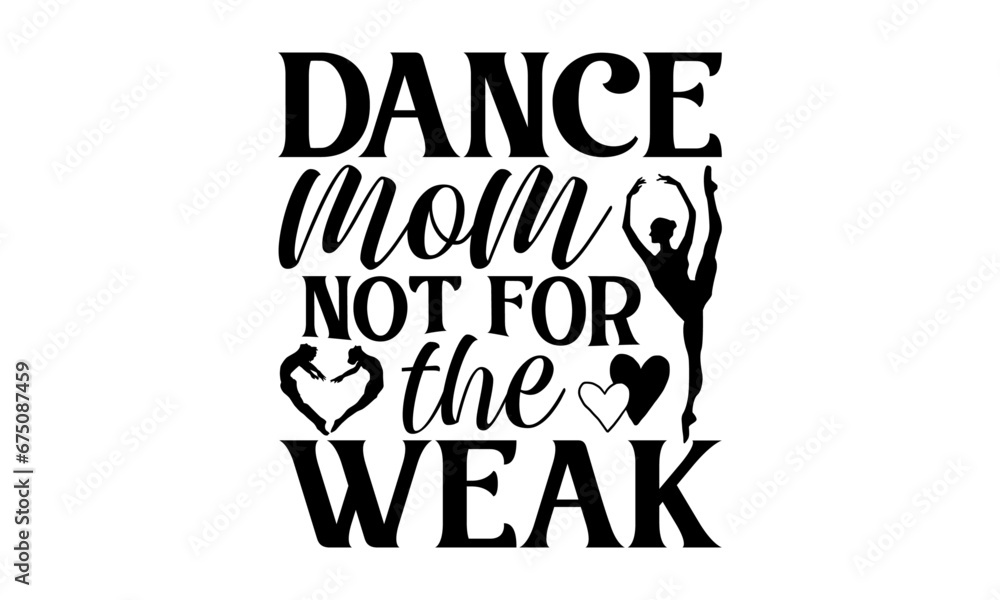 Dance Mom Not For The Weak - Dancing T shirt Design, Handmade ...