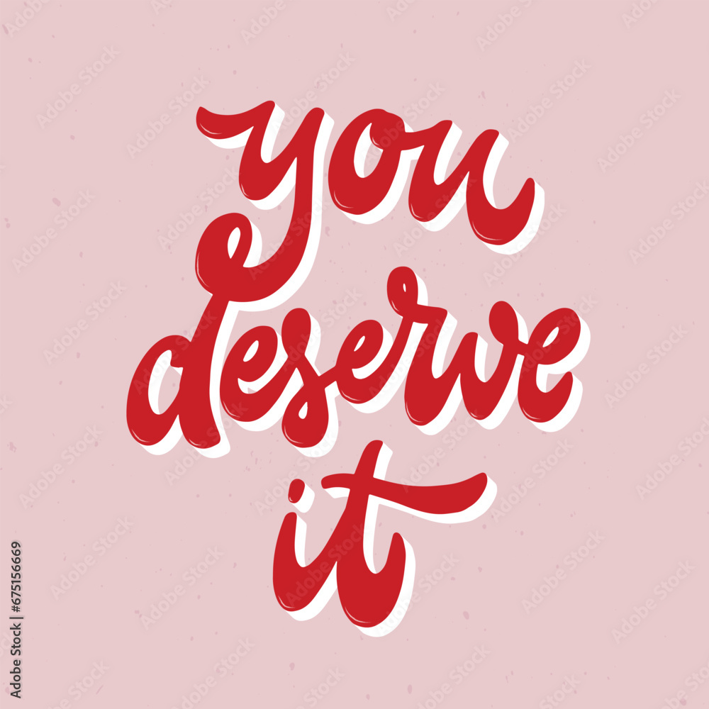 You deserve it hand lettering quote for motivational cards, prints ...