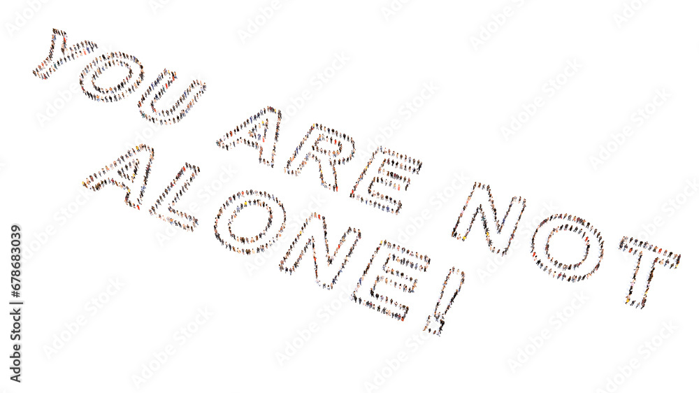 Concept conceptual community of people forming the YOU ARE NOT ALONE ...