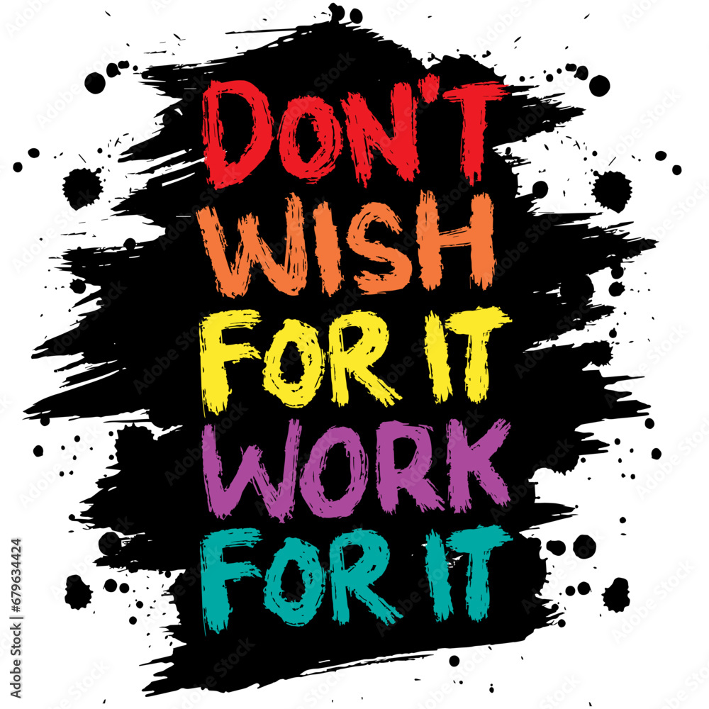 Don't wish for it work it work for it. Inspirational motivational quote ...