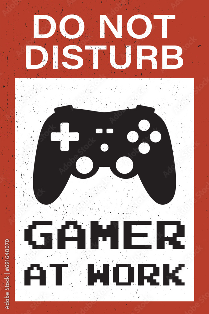 Placard notice - do not disturb gamer in work. Signage door wall poster ...