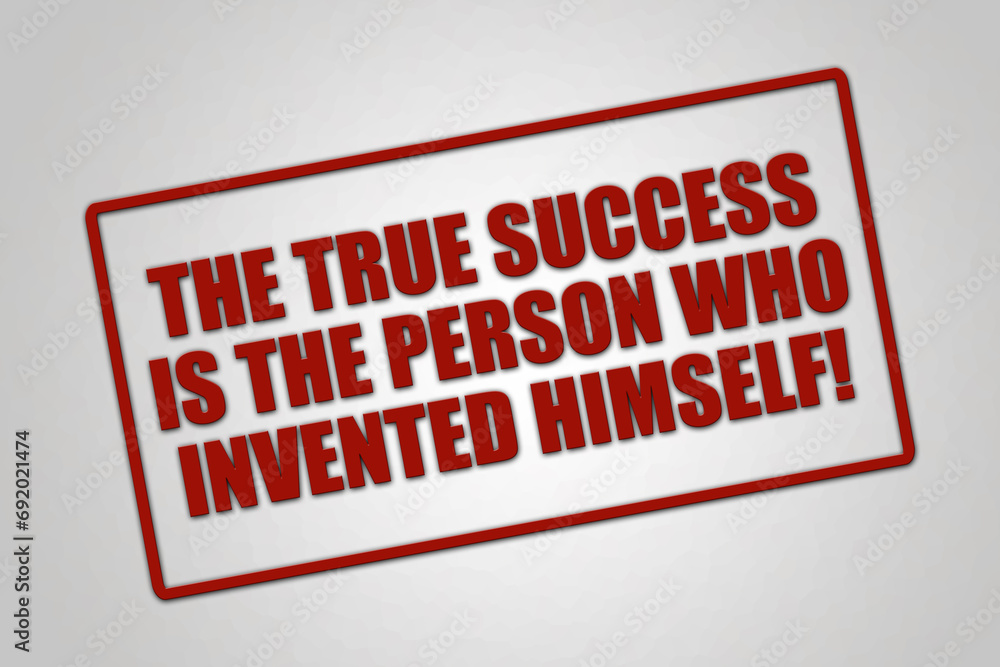 The true success is the person who invented himself! A red stamp ...