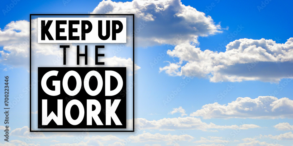 Keep up the good work - inspirational quote and sky with clouds Stock ...
