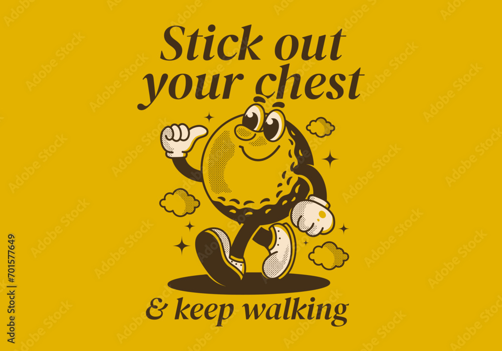 Stick out your chest and keep walking. Mascot character design of ...