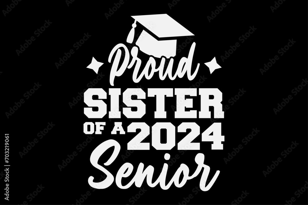 Proud sister of a 2024 senior Class of 2024 T-Shirt Design Stock Vector ...
