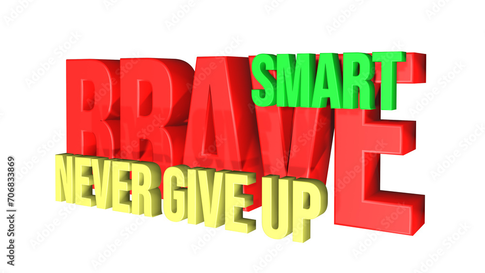 3D quotes written on being brave, smart and never giving up on ...