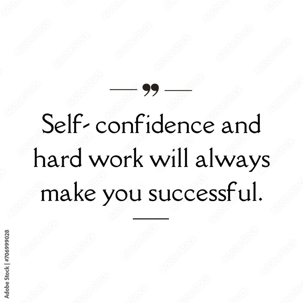Self-confidence and hard work will always make you successful ...