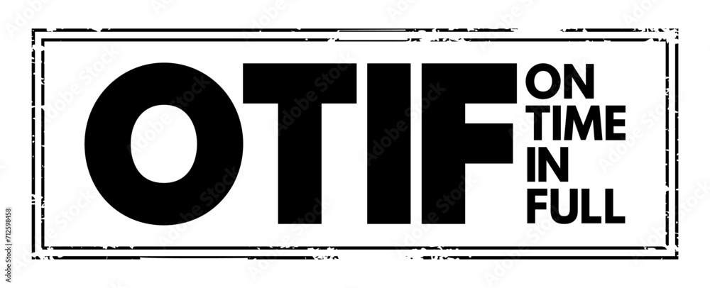 OTIF On Time In Full - measurement of logistics or delivery performance ...