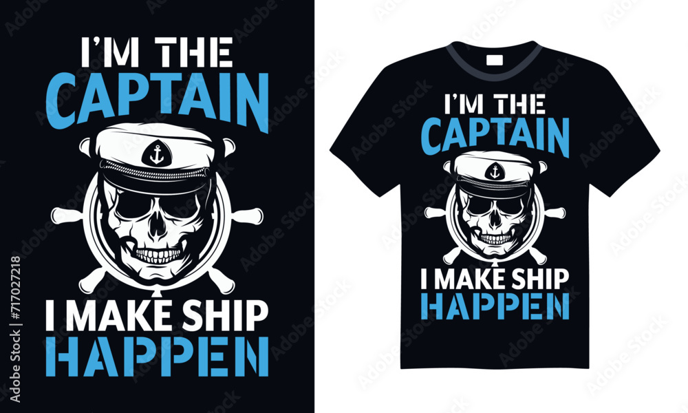 I’m the captain I make ship happen - Boat Captain T Shirt Design, Hand ...