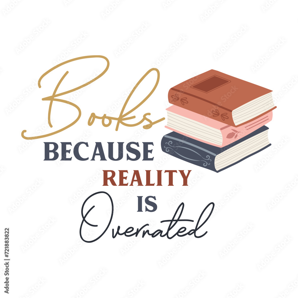 Books because reality is overrated funny slogan inscription. Reading ...