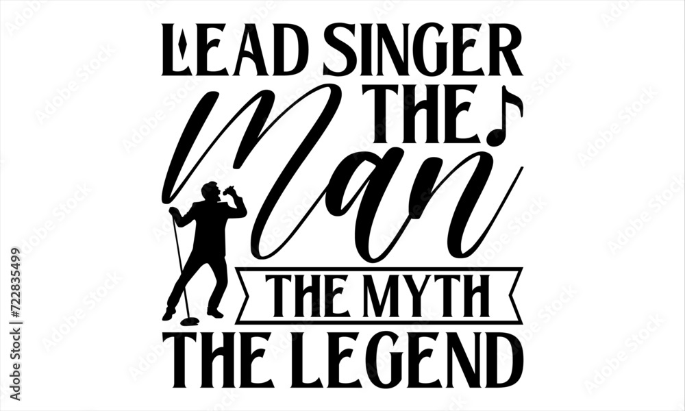 Lead Singer The Man The Myth The Legend - Singer T Shirt Design, Hand ...