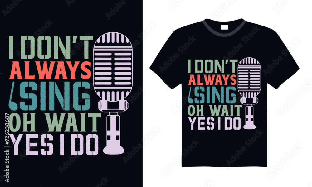 I don’t always sing oh wait yes I do - Singer T Shirt Design, Hand ...