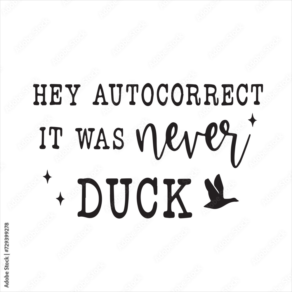 hey autocorrect it was never duck background inspirational positive ...