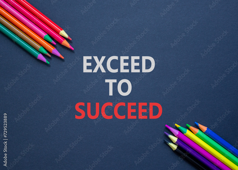 Exceed to succeed symbol. Concept words Exceed to succeed on beautiful ...