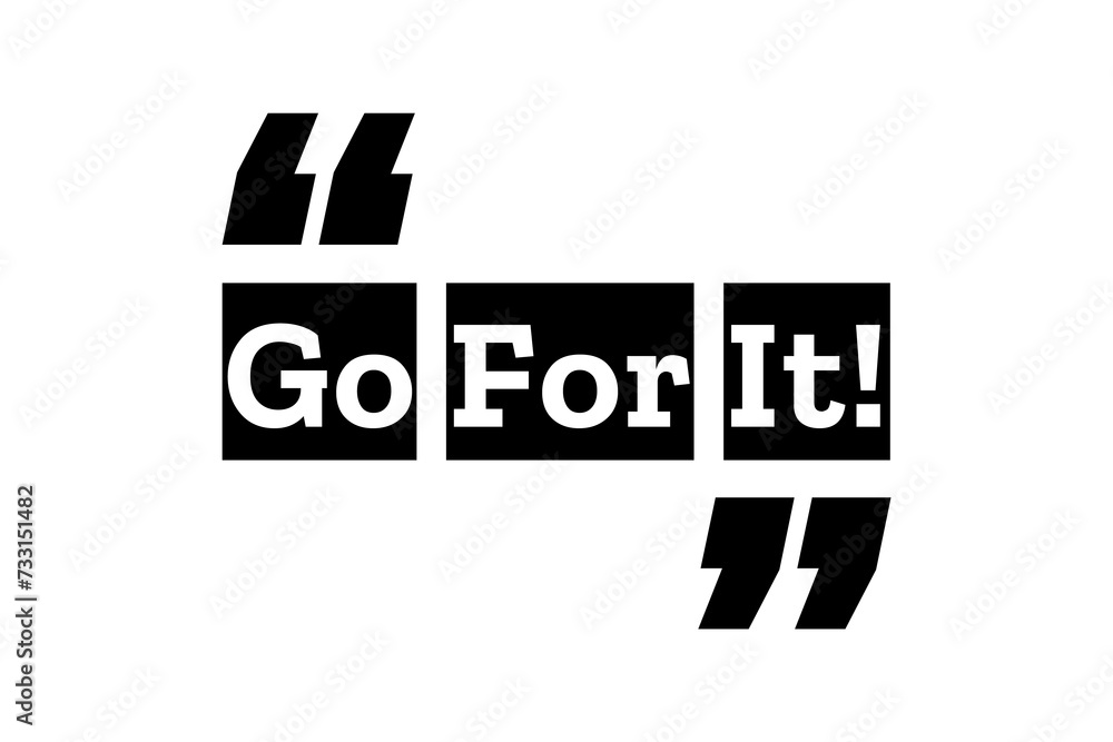 Go For It quote design using black & white colors inside quotation ...